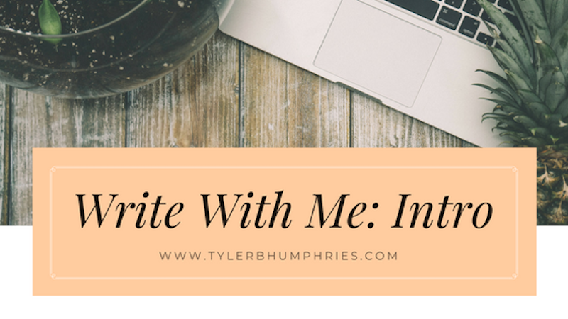 Write With Me: Intro – Tyler B. Humphries