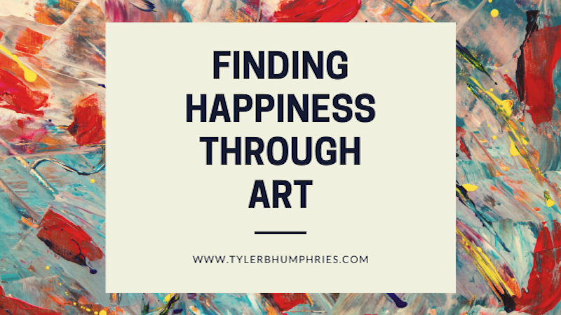 Finding Happiness Through Art – Tyler B. Humphries
